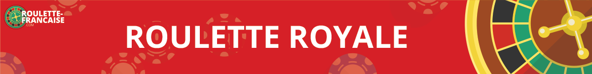 Que savoir de la roulette royale ? Guide & Avis complet 2021